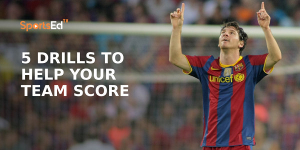 5 Drills To Help Your Team Score | SportsEdTV