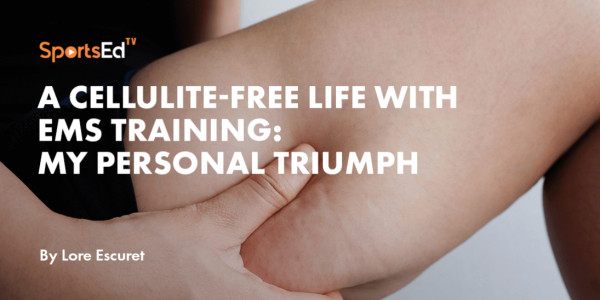 A Cellulite-Free Life with EMS Training: My Personal Triumph | SportsEdTV