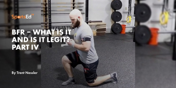 BFR – What Is It and Is It Legit? Part IV | SportsEdTV