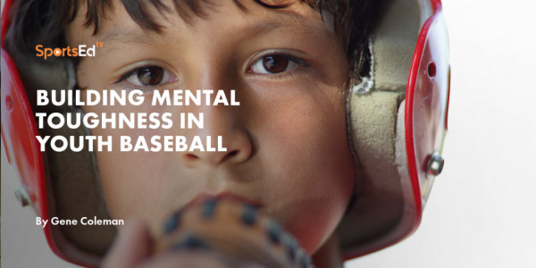 Building Mental Toughness in Youth Baseball | SportsEdTV