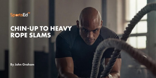 Chin-up to Heavy Rope Slams | SportsEdTV