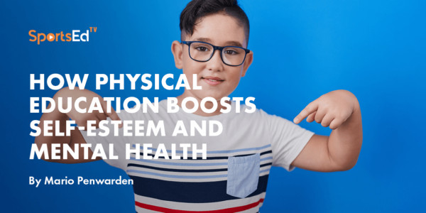 How Physical Education Boosts Self-Esteem and Mental Health | SportsEdTV