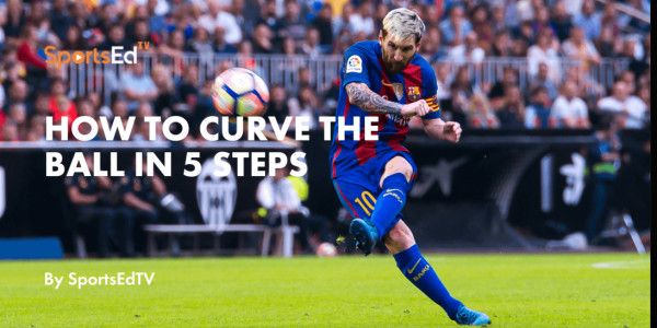 How To Curve The Ball In 5 Steps In Soccer | SportsEdTV