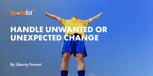How To Handle Unwanted or Unexpected Change | SportsEdTV