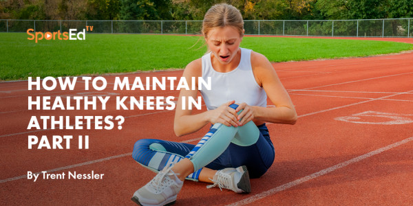 How To Maintain Healthy Knees In Athletes? Part II | SportsEdTV