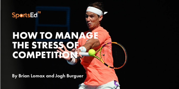 How To Manage and Enjoy The Stress of Competition | SportsEdTV