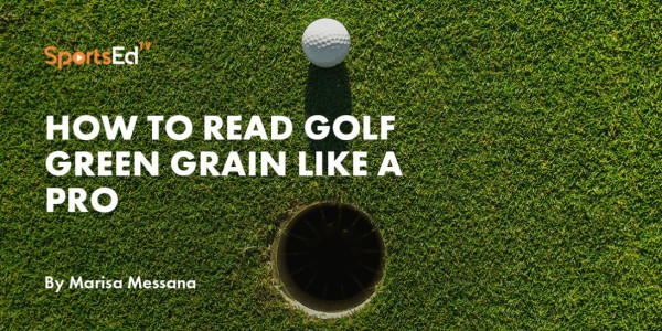 How to Read Golf Green Grain Like a Pro | SportsEdTV