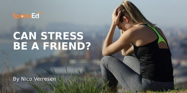Is Stress a Friend or Foe? | SportsEdTV