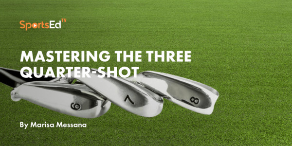 Mastering the Three Quarter-Shot: Tips from Marisa Messana | SportsEdTV