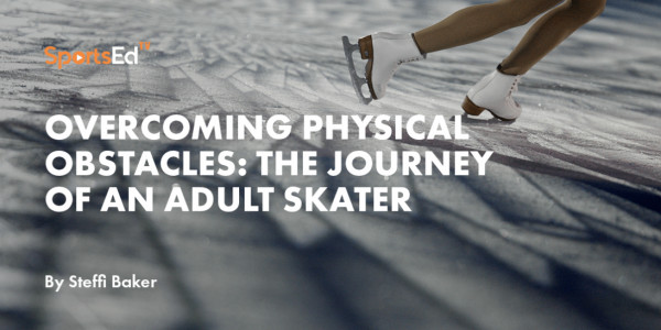 Overcoming Physical Obstacles: The Journey of an Adult Skater | SportsEdTV