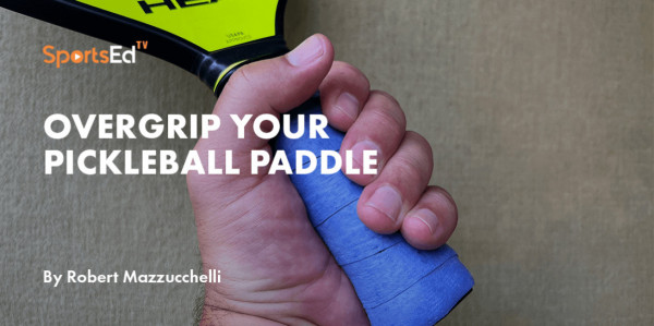 Overgrip Your Pickleball Paddle | SportsEdTV