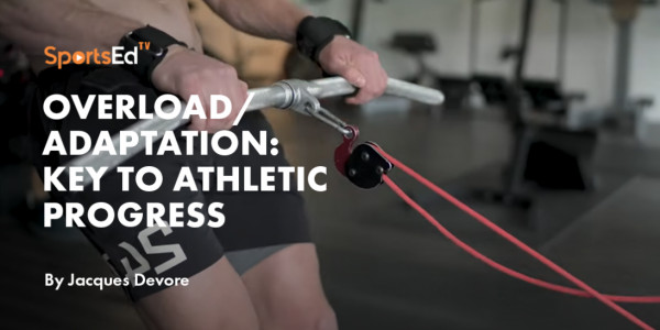 Overload/Adaptation: Key to Athletic Progress | SportsEdTV