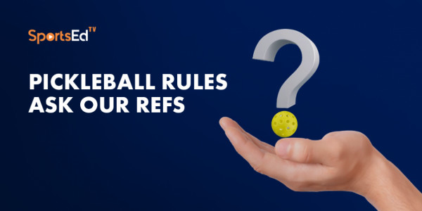 Pickleball Rules - Ask The Refs | SportsEdTV