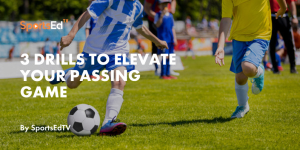 Precision and Technique: 3 Drills To Elevate Your Passing Game | SportsEdTV