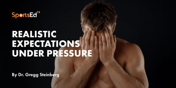 Realistic Expectations Under Pressure | SportsEdTV
