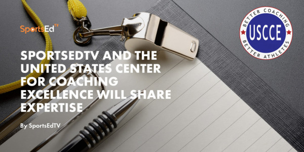 SportsEdTV and the United States Center for Coaching Excellence Will ...