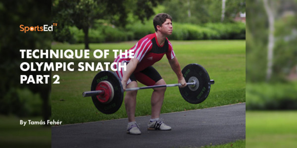 TECHNIQUE OF THE OLYMPIC SNATCH PART 2 | SportsEdTV