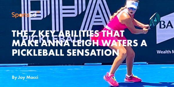 The 7 Key Abilities that Make Anna Leigh Waters a Pickleball Sensation ...