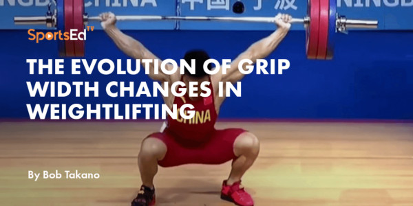 The Evolution of Grip Width Changes in Weightlifting | SportsEdTV