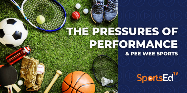 The Pressures Of Performance & Pee Wee Sports | SportsEdTV