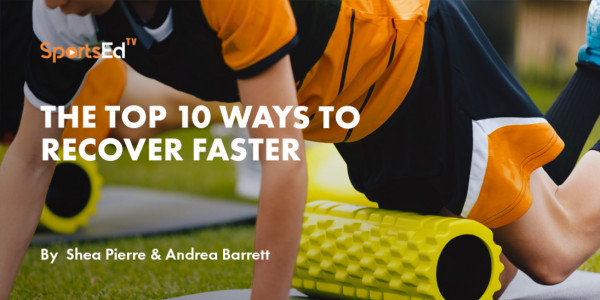 The Top 10 Ways To Recover Faster | SportsEdTV