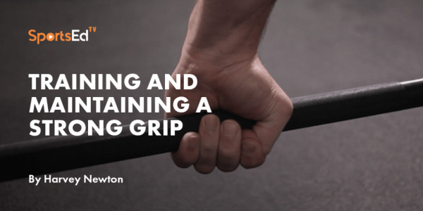 Training and Maintaining a Strong Grip by Harvey Newton | SportsEdTV