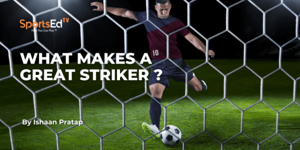 What Makes a Great Football- Soccer Striker? Key Qualities, Skills, and ...