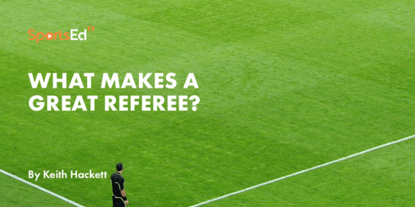 What Makes A Great Referee? | SportsEdTV