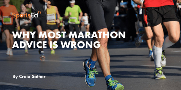 Why Most Marathon Advice Is Wrong Part I | SportsEdTV